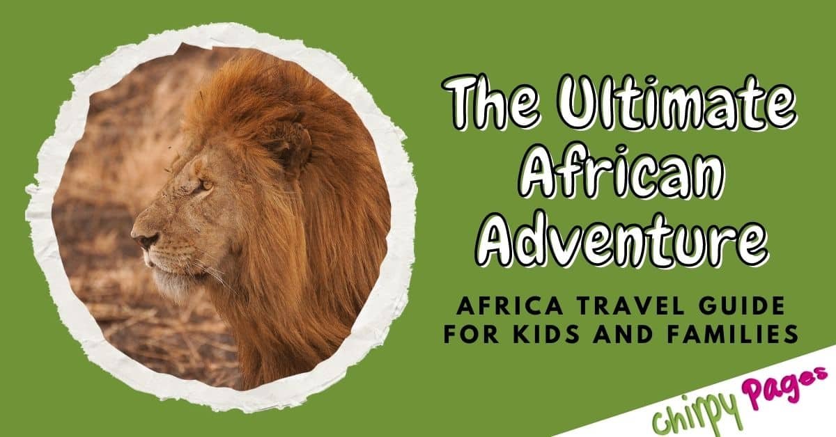 Ultimate Adventure: Africa Travel Guide for Kids and Families - Chirpy ...