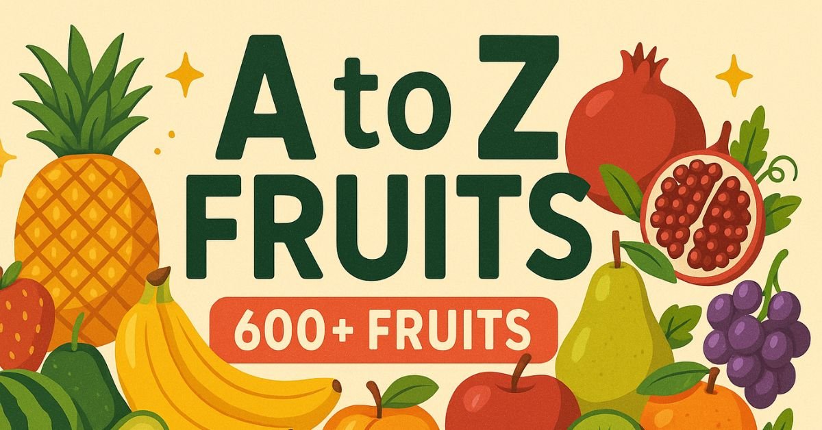 Ultimate A to Z Fruit Names Guide: 600+ Tasty & Exotic Fruits In the ...